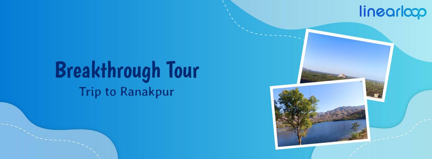 A Breakthrough Tour: The linearloop Company's Trip to Ranakpur