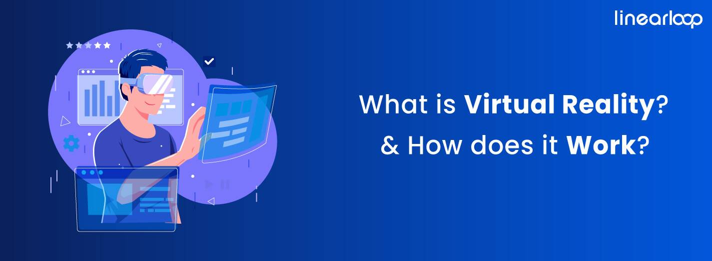 What is Virtual Reality & How Does it Work?